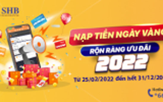 SHB khuyến mãi “Nạp tiền ngày vàng - Rộn ràng ưu đãi 2022”